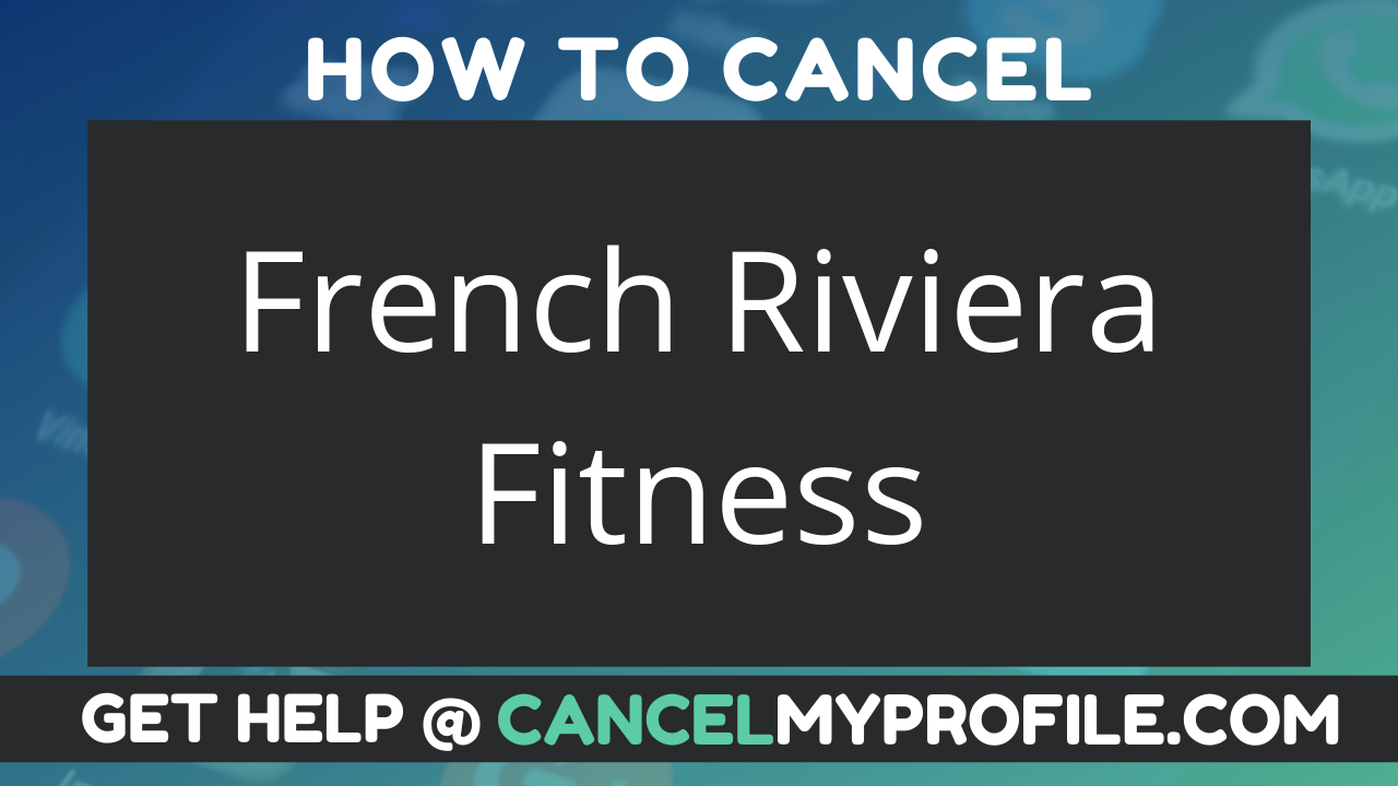 How to cancel French Riviera Fitness - CancelMyProfile.com