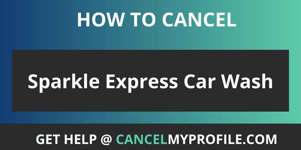 How to Cancel Sparkle Express Car Wash - CancelMyProfile.com
